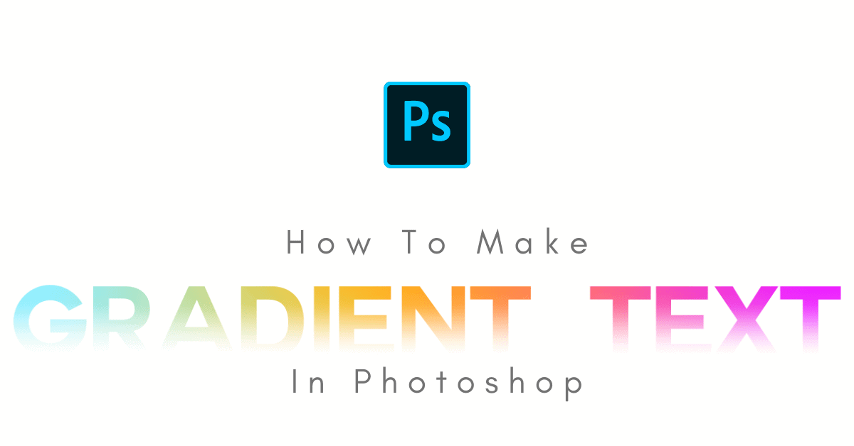  How To Make Gradient Text In Photoshop Step By Step 